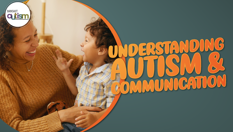 Understanding Autism and Communication – BrightAutism