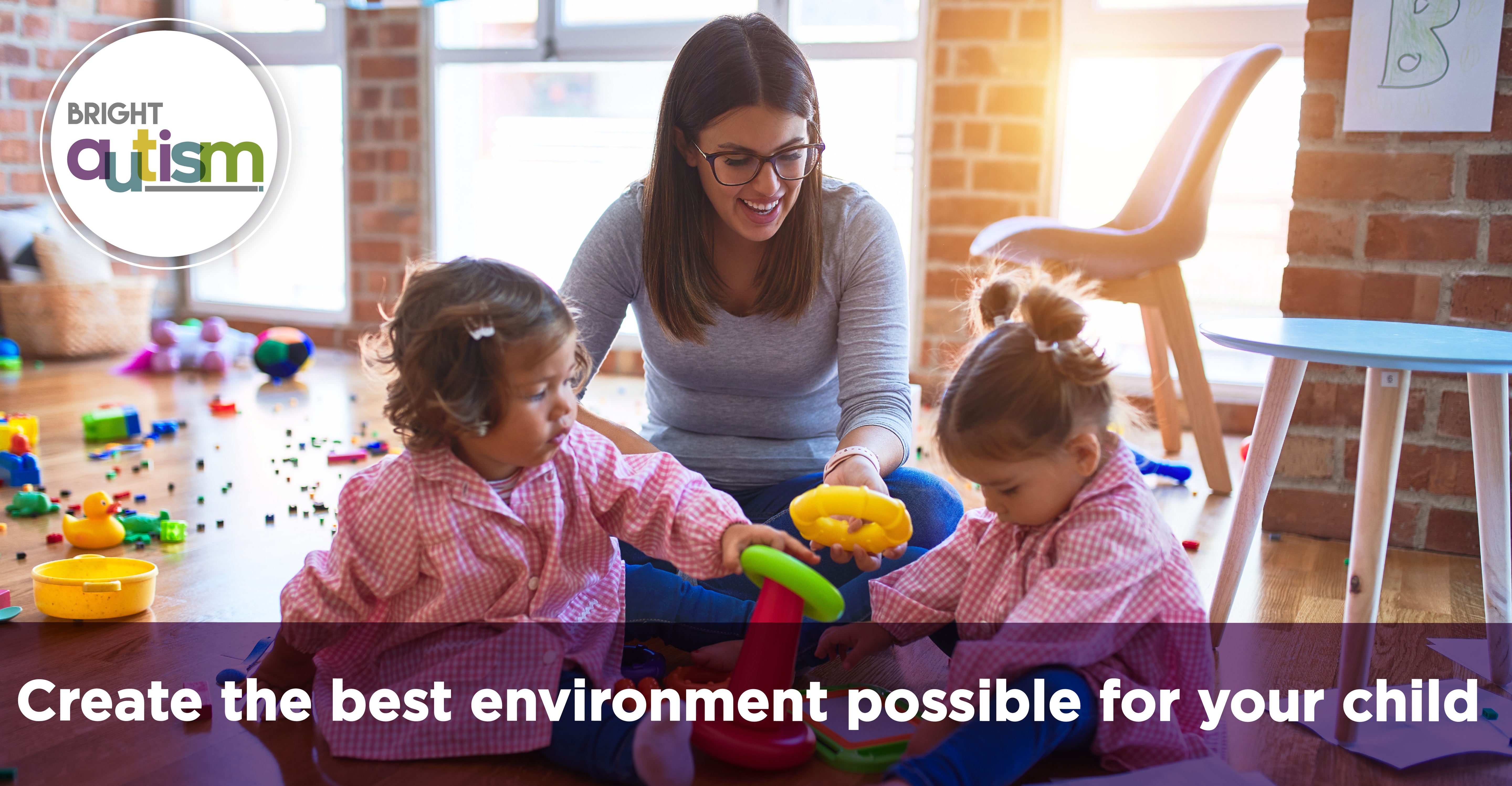 Create the Best Environment | Read the BrightAutism Blog